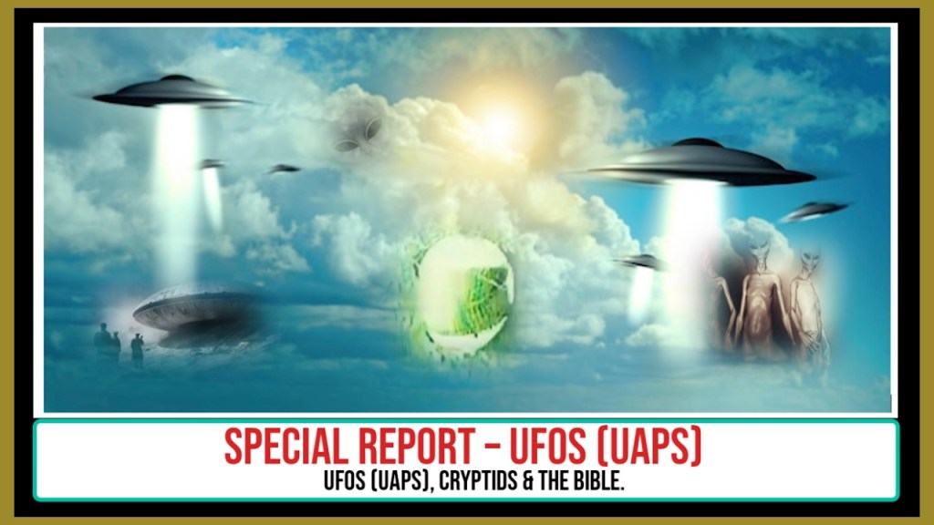 UFOs (UAPs), Cryptids & The Bible. Special Report – UFOs (UAPs ...